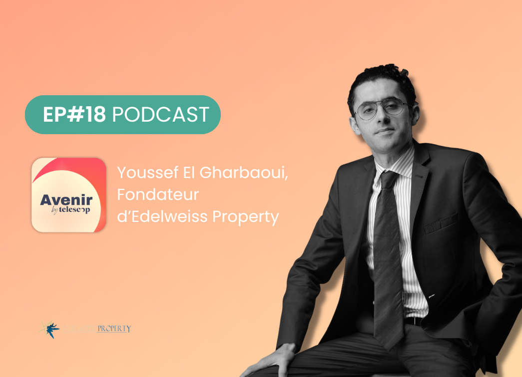 Youssef El Gharbaoui, Fondateur Edelweiss Property - Podcast Avenir #18